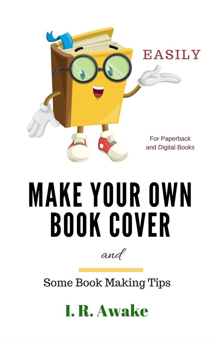 Make Your Own Book Cover and Some Book Making Tips by I. R. Awake ...