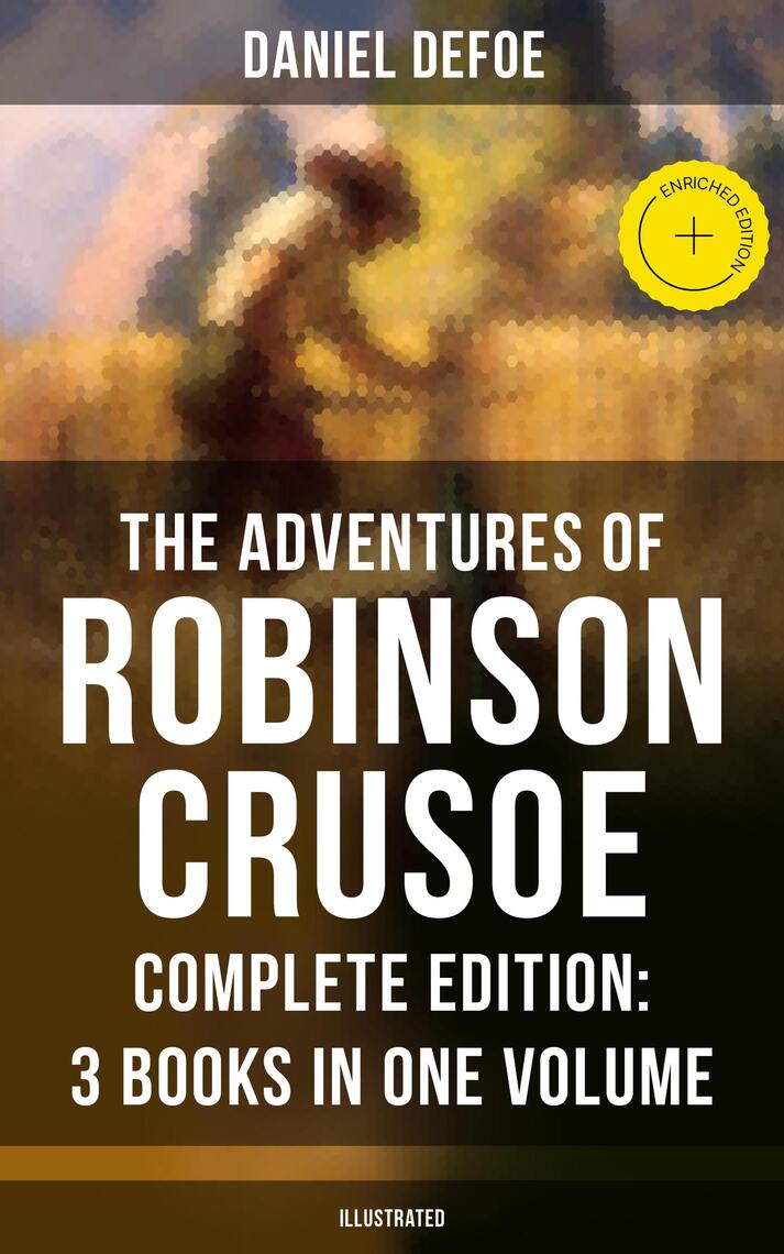 The Adventures of Robinson Crusoe – Complete Edition: 3 Books in One ...