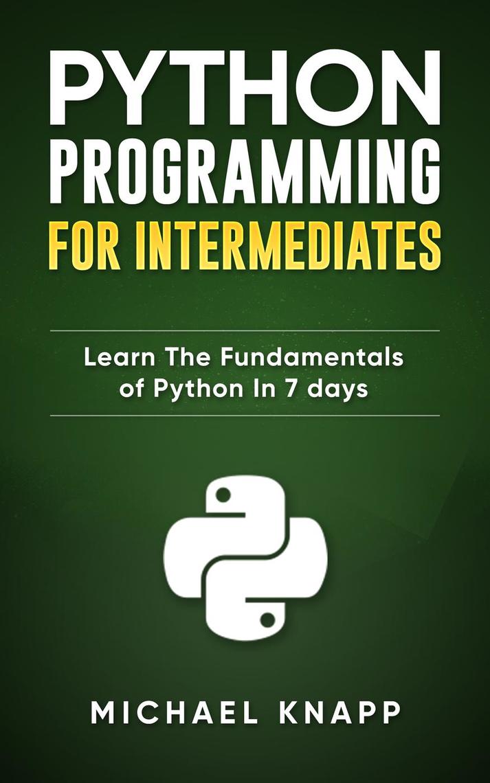 Python Programming For Intermediates Learn The Fundamentals Of Python
