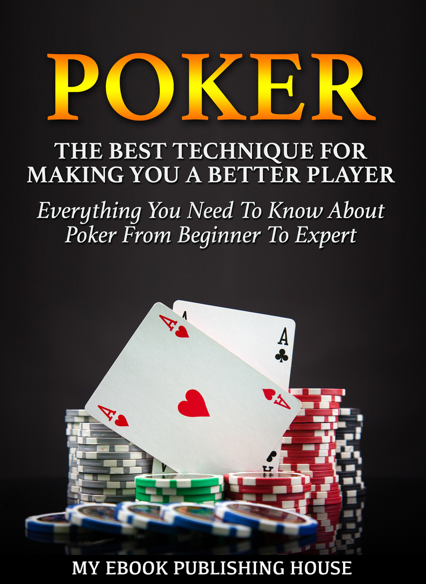 Poker: The Best Techniques For Making You A Better Player. Everything ...