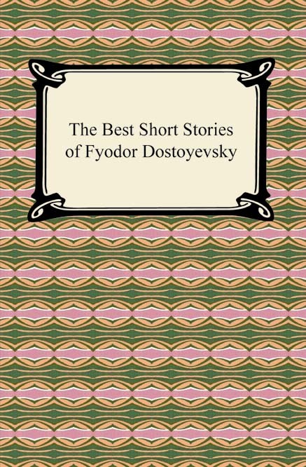 The Best Short Stories of Fyodor Dostoyevsky by Fyodor Dostoevsky (Ebook) - Read free for 30 days