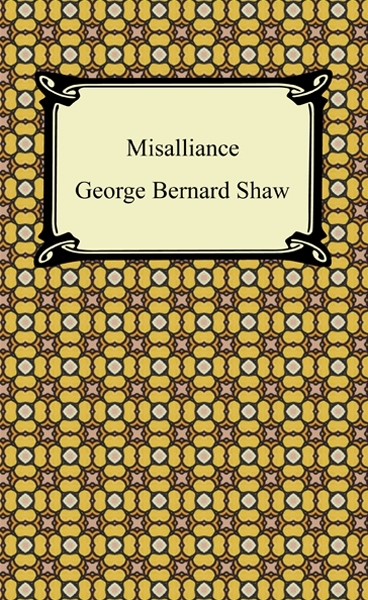 Misalliance by George Bernard Shaw - Ebook | Everand