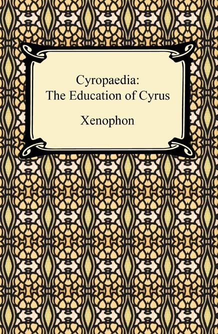 Cyropaedia: The Education of Cyrus by Xenophon (Ebook) - Read free for ...