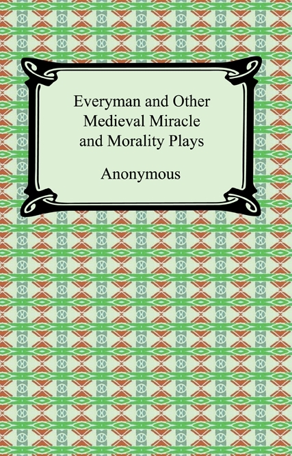 Everyman and Other Medieval Miracle and Morality Plays by Digireads.com ...