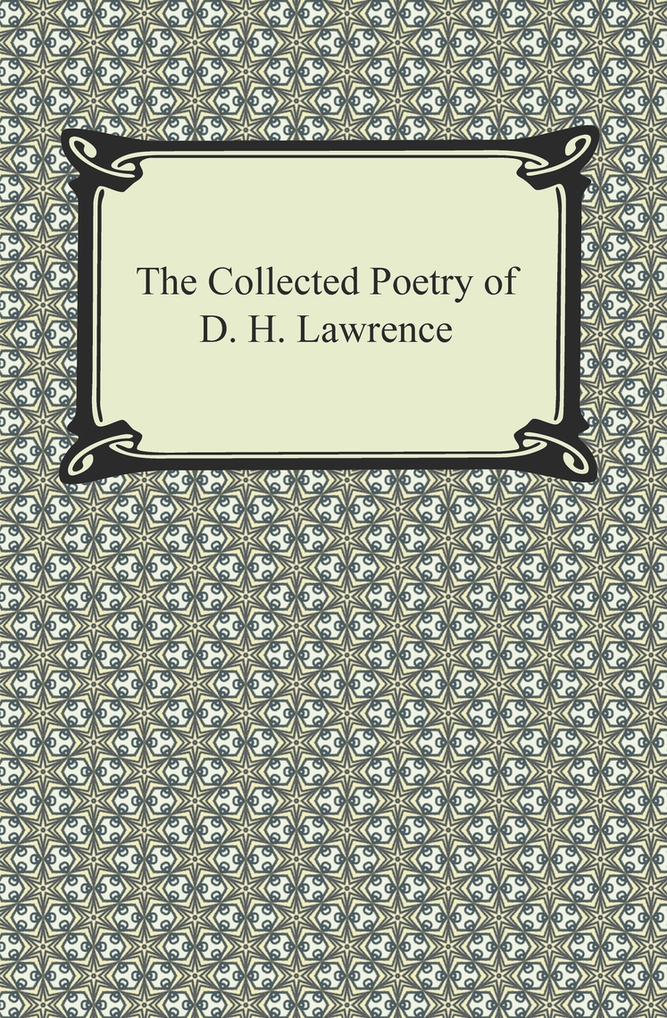 The Collected Poetry of D. H. Lawrence by D. H. Lawrence - Ebook | Everand