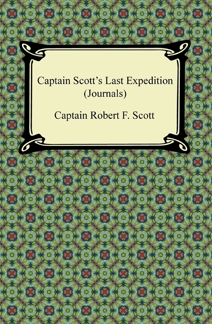 Captain Scott's Last Expedition (Journals) by Captain Robert F. Scott ...