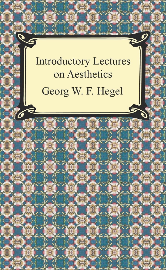 Introductory Lectures on Aesthetics by Georg W. F. Hegel (Ebook) - Read ...