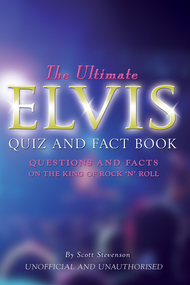 The Ultimate Elvis Quiz and Fact Book by Scott Stevenson - Ebook | Everand