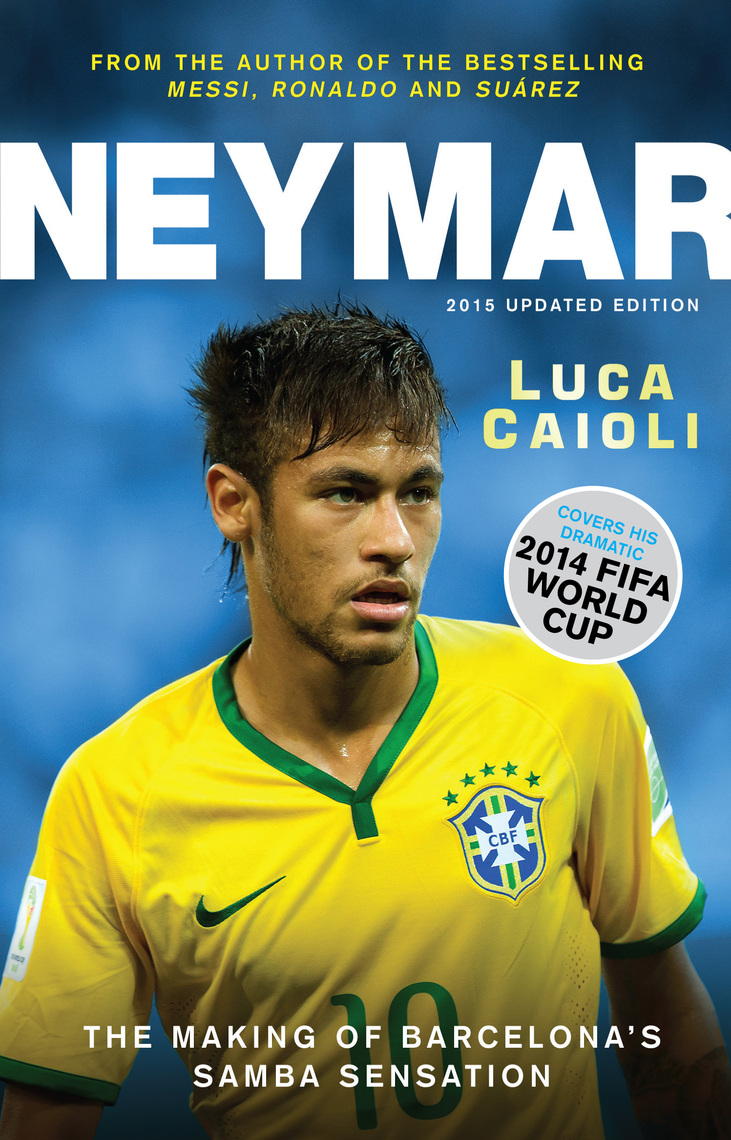 Neymar – 2015 Updated Edition by Luca Caioli - Book - Read Online