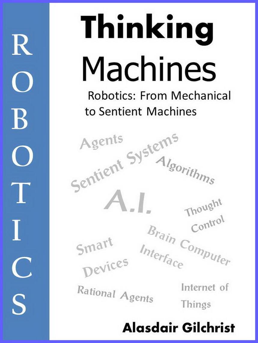 Robotics: from Mechanical to Sentient Machines by alasdair gilchrist ...