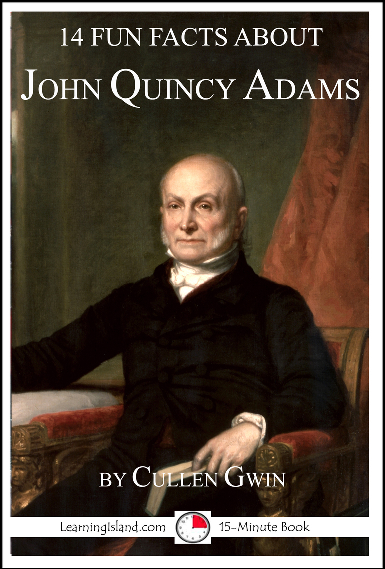 14 Fun Facts About John Quincy Adams by Cullen Gwin (Ebook) - Read free ...