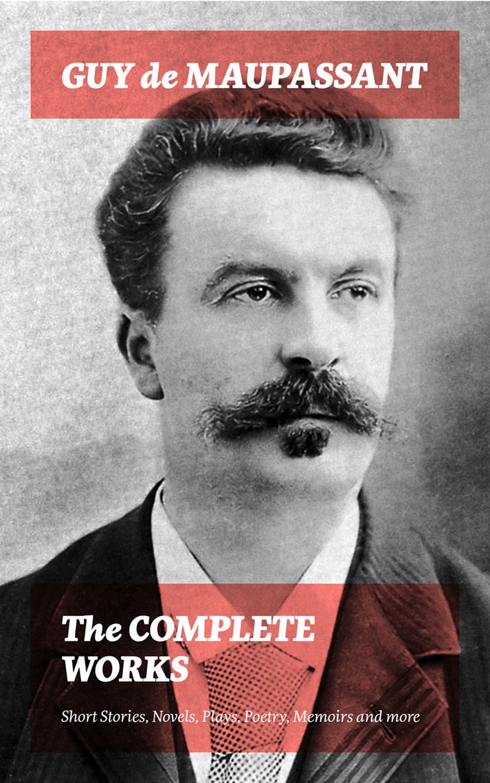 The Complete Works: Short Stories, Novels, Plays, Poetry, Memoirs and ...