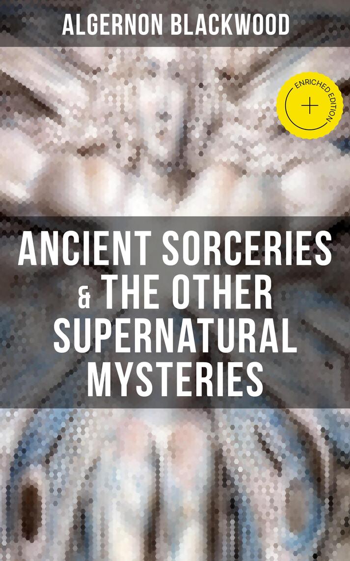 ANCIENT SORCERIES & THE OTHER SUPERNATURAL MYSTERIES by Algernon ...