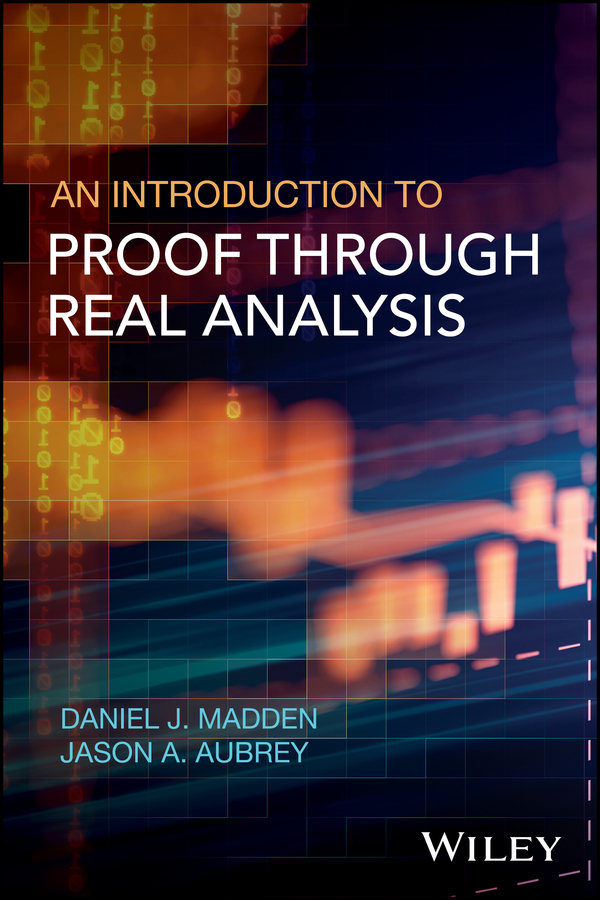 An Introduction to Proof through Real Analysis by Daniel J. Madden ...