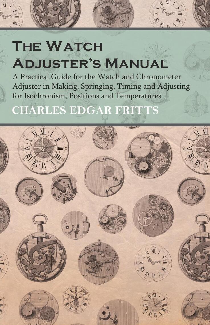 The Watch Adjuster's Manual - A Practical Guide for the Watch and ...