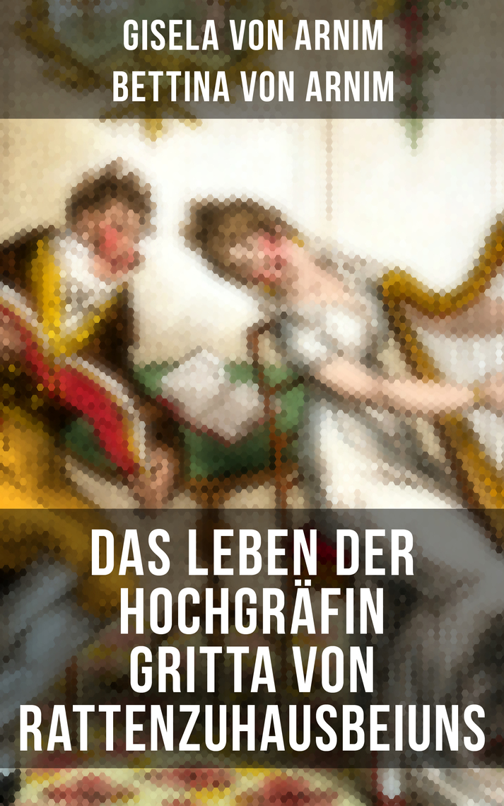 Das Leben der Hochgräfin Gritta von Rattenzuhausbeiuns von Gisela von ...