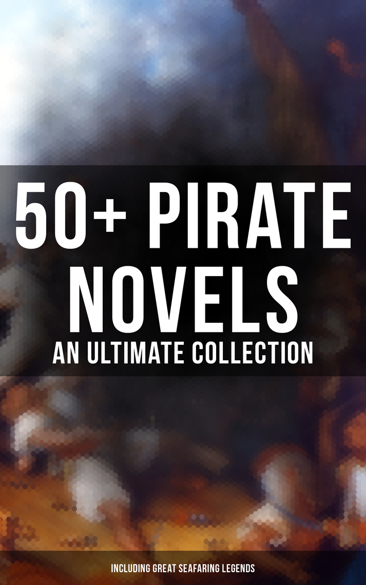 50+ Pirate Novels: An Ultimate Collection (Including Great Seafaring ...