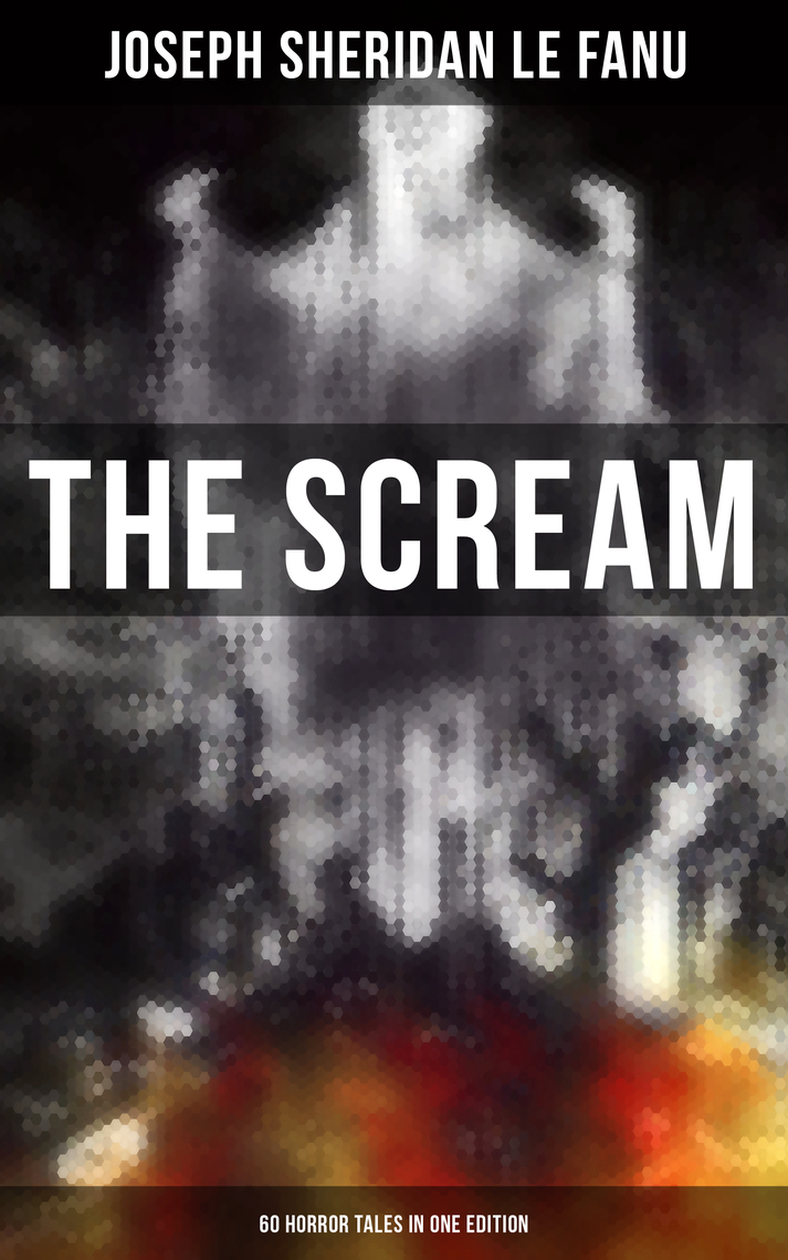 THE SCREAM - 60 Horror Tales in One Edition by Joseph Sheridan Le Fanu ...
