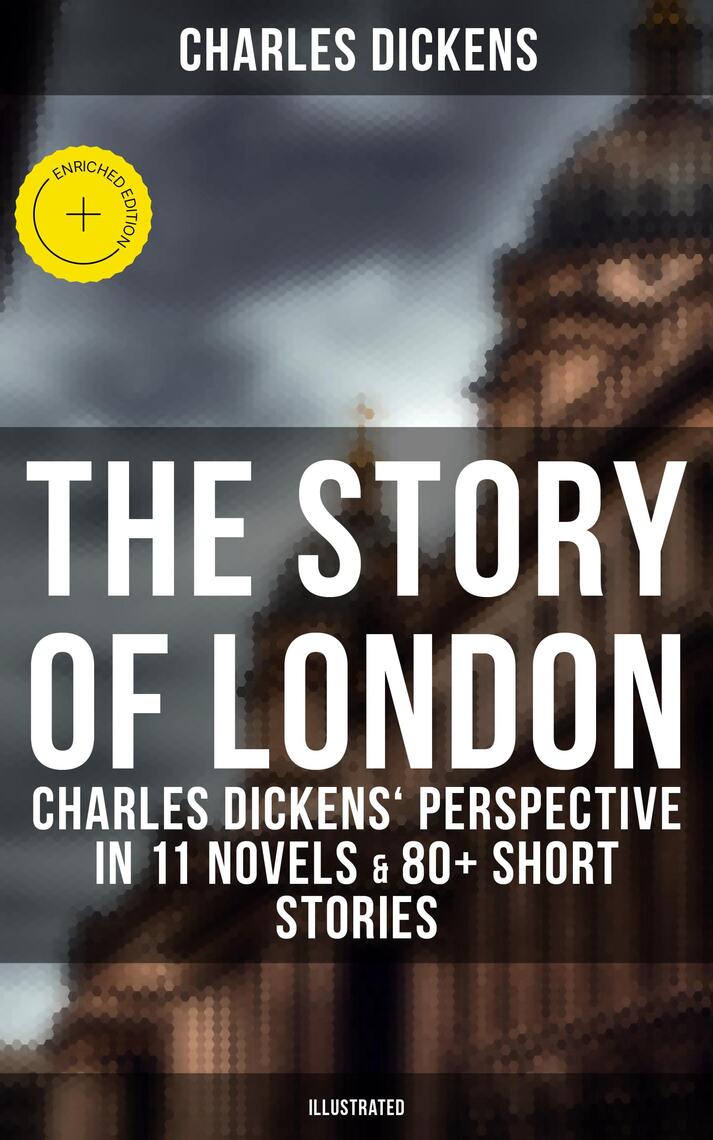 The Story of London: Charles Dickens' Perspective in 11 Novels & 80 ...