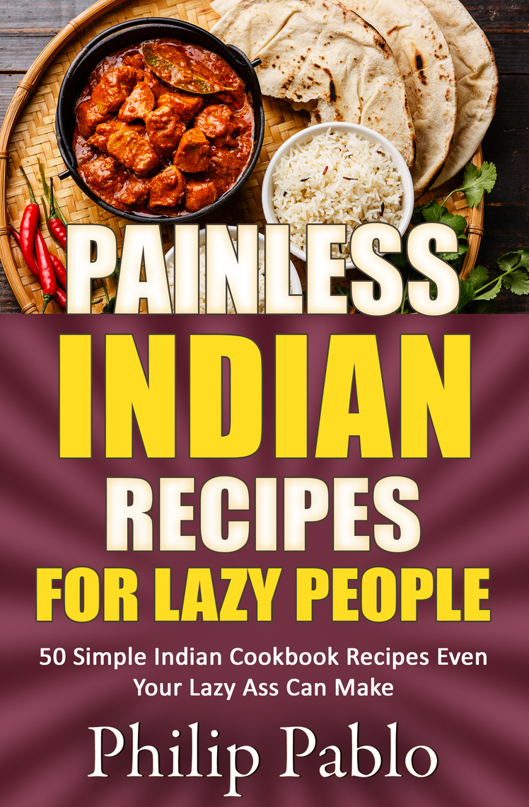 Painless Indian Recipes For Lazy People: 50 Simple Indian Cookbook ...