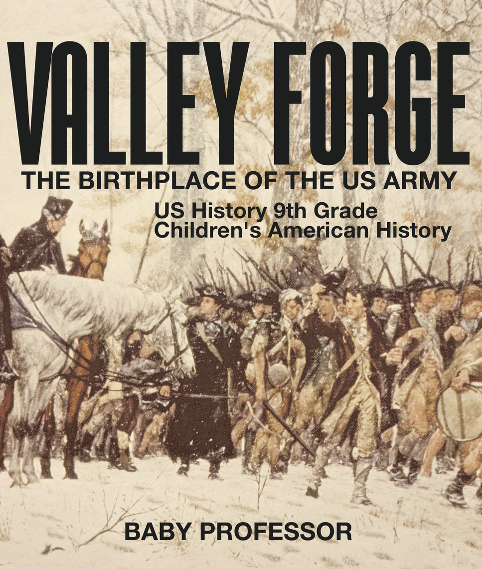 Valley Forge : The Birthplace of the US Army - US History 9th Grade ...