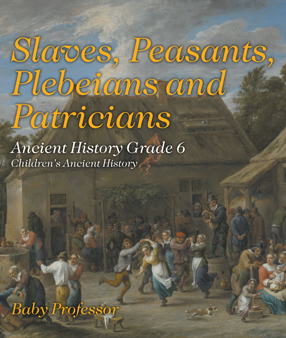 Slaves, Peasants, Plebeians and Patricians - Ancient History Grade 6 ...