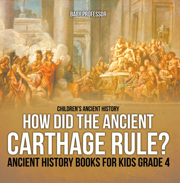 How Did the Ancient Carthage Rule? Ancient History Books for Kids Grade ...
