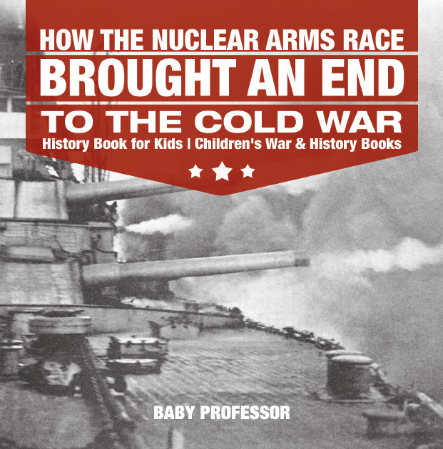 How the Nuclear Arms Race Brought an End to the Cold War - History Book ...