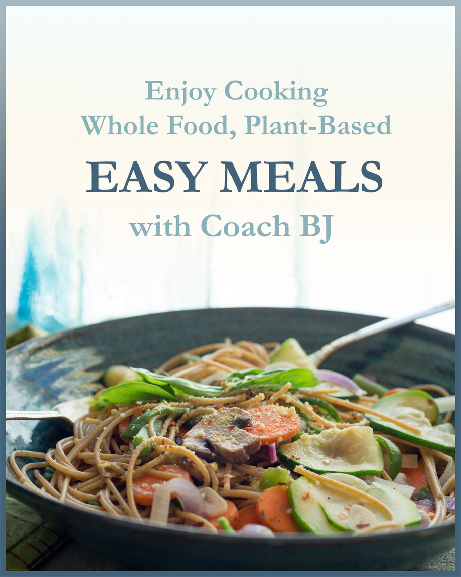 enjoy-cooking-whole-food-plant-based-easy-meals-with-coach-bj-by-bj