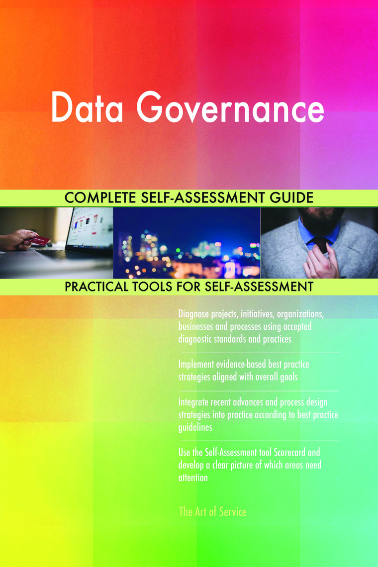 Data Governance Complete Self-Assessment Guide by Gerardus Blokdyk ... Data Governance Complete Self-Assessment Guide by Gerardus Blokdyk ...