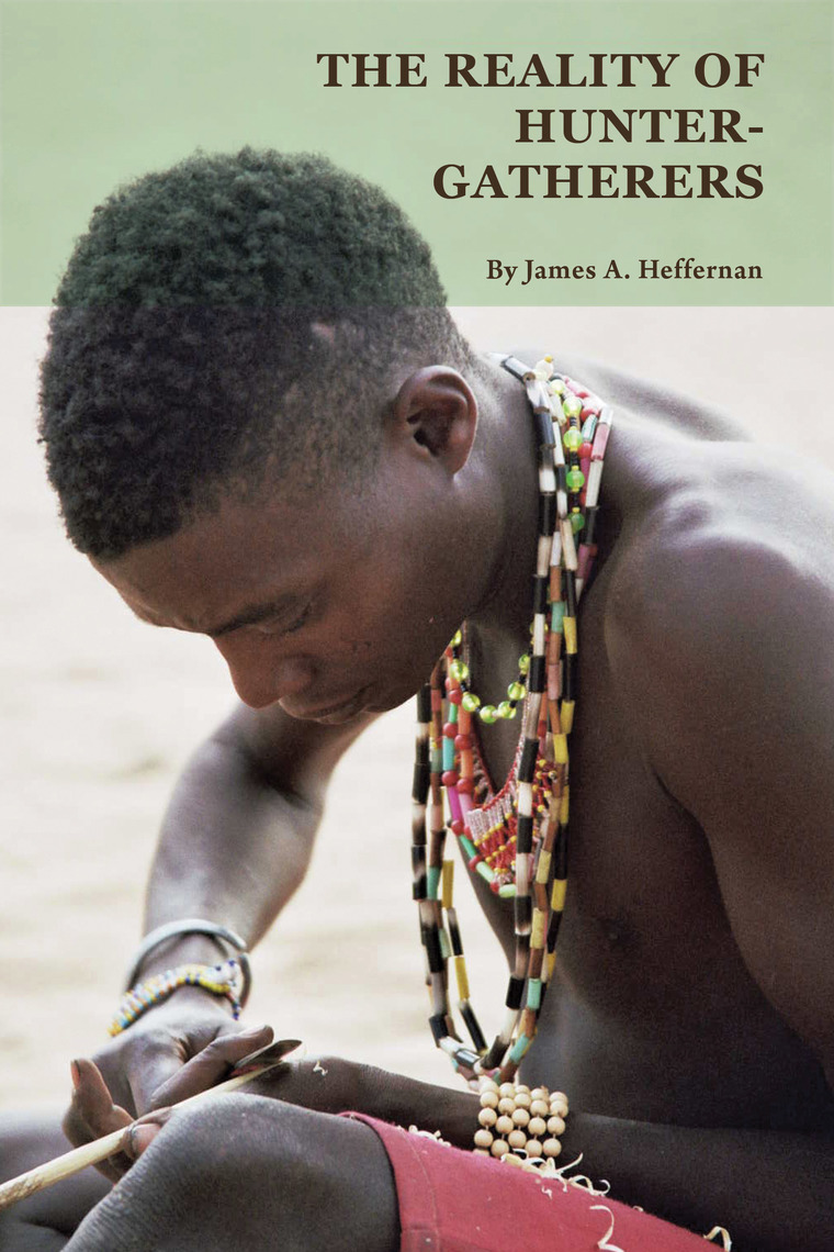 The Reality of Hunter-Gatherers by James A. Heffernan - Ebook | Everand