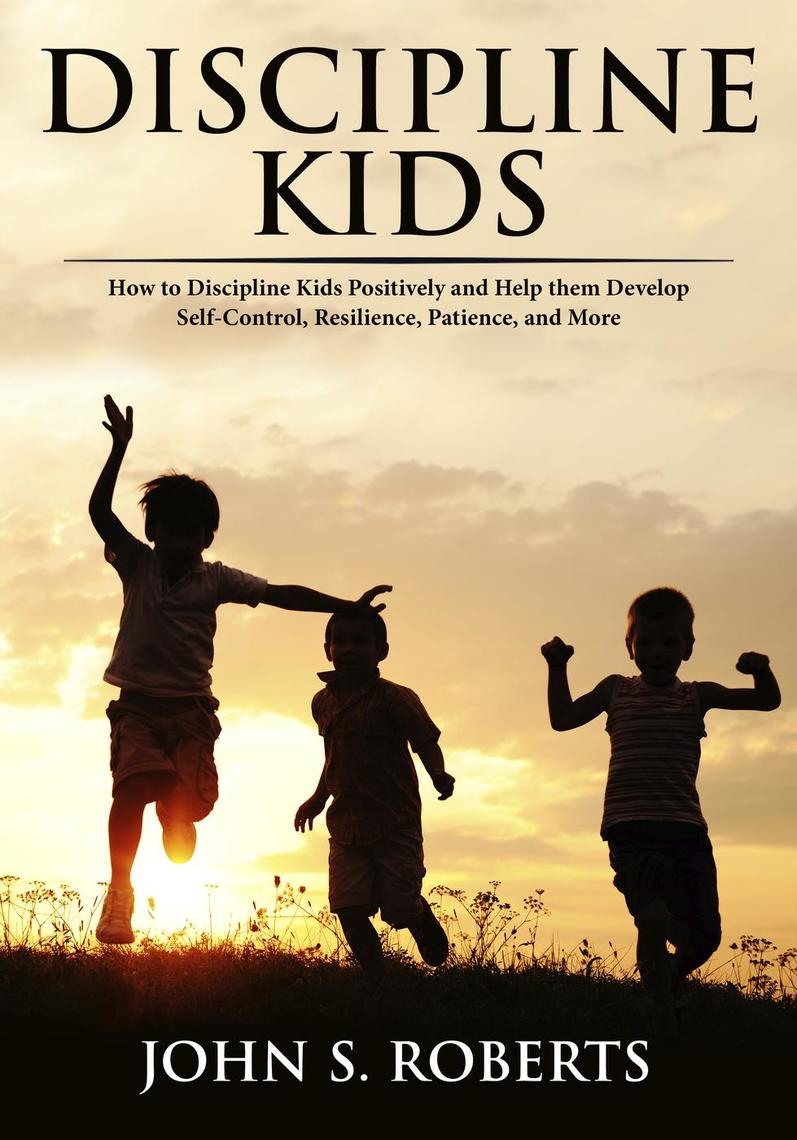 Discipline Kids: How to Discipline Kids Positively and Help them ...