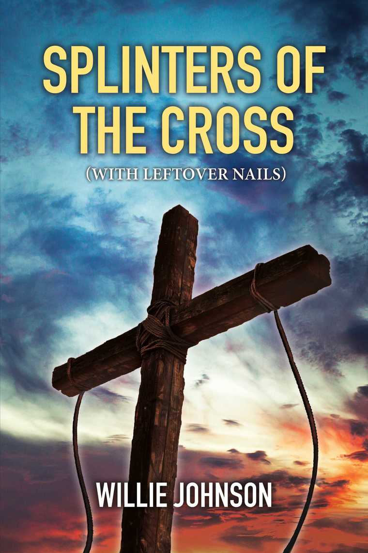 Splinters of the Cross (With Leftover Nails) by Willie Johnson - Ebook ...