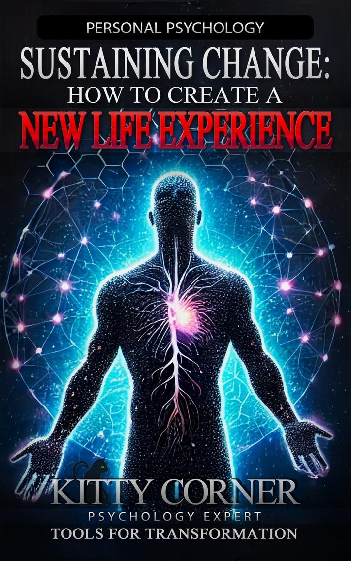 Sustaining Change: How to Create A New Life Experience by Kitty Corner ...