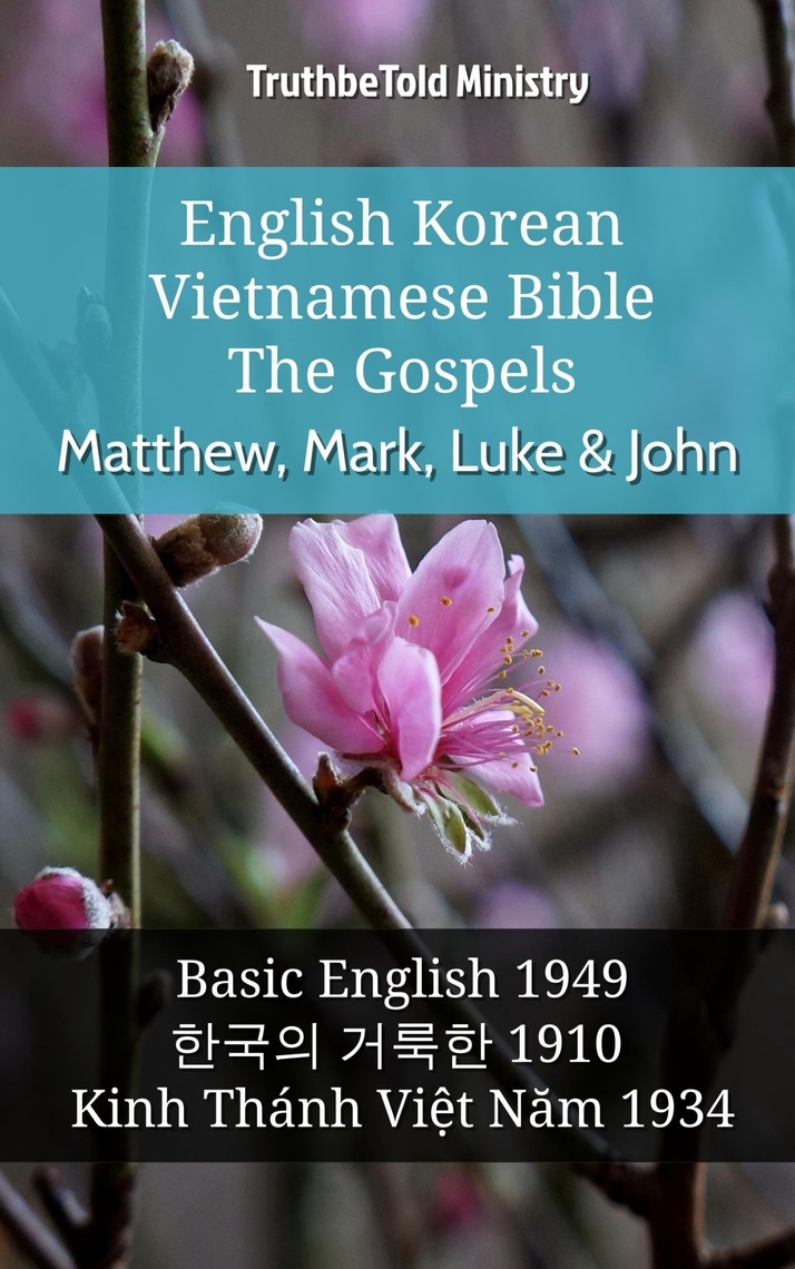 English Korean Vietnamese Bible - The Gospels - Matthew, Mark, Luke & John by TruthBeTold ...
