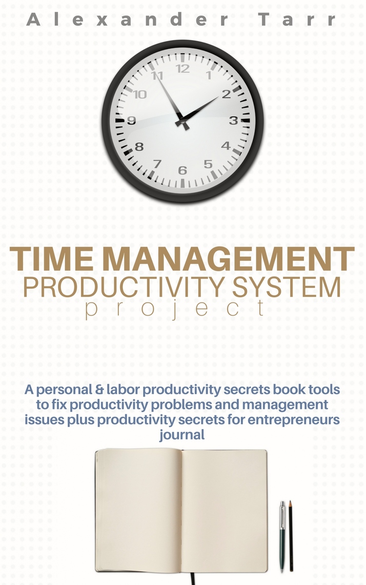 Time Management Productivity System Project by Alexander Tarr (Ebook ...