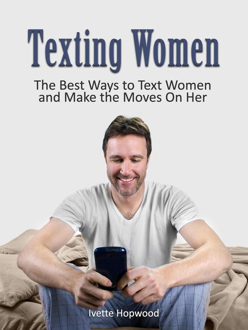 Texting Women: The Best Ways to Text Women and Make the Moves On Her by ...