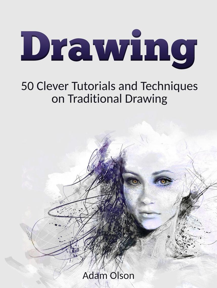 Drawing: 50 Clever Tutorials and Techniques on Traditional Drawing by ...