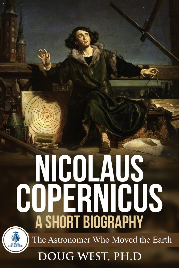 Nicolaus Copernicus: A Short Biography: The Astronomer Who Moved the ...