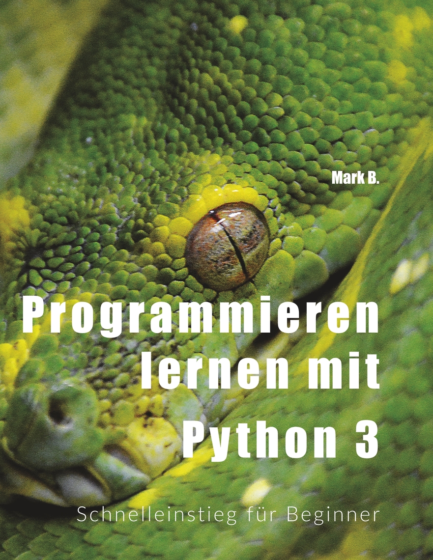 Lesen Sie Programmieren Lernen Mit Python 3 Von Mark B Online Bücher