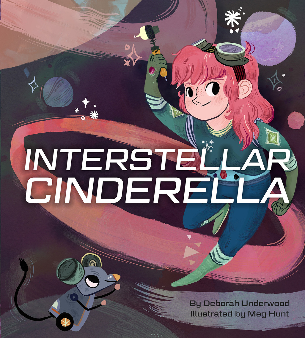 Interstellar Cinderella by Deborah Underwood, Meg Hunt (Ebook) - Read free for 30 days