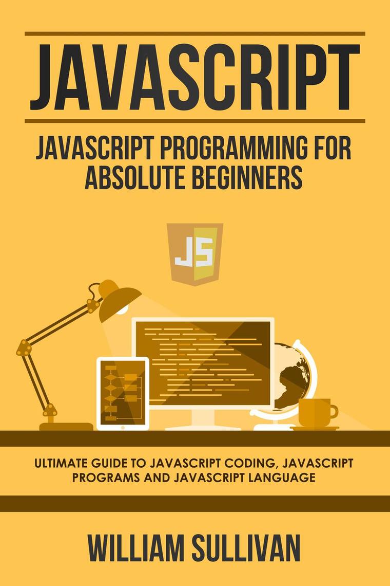 Javascript: Javascript Programming For Absolute Beginners: Ultimate ... Javascript: Javascript Programming For Absolute Beginners: Ultimate ...