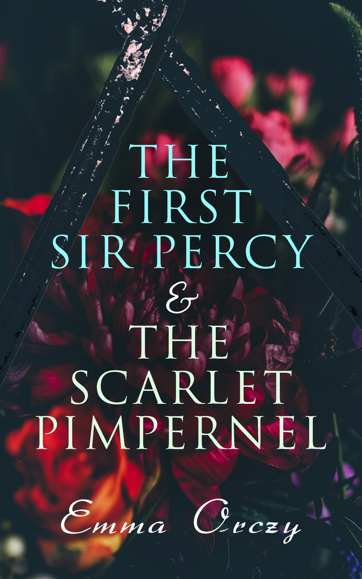 The First Sir Percy & The Scarlet Pimpernel by Emma Orczy (Ebook ...