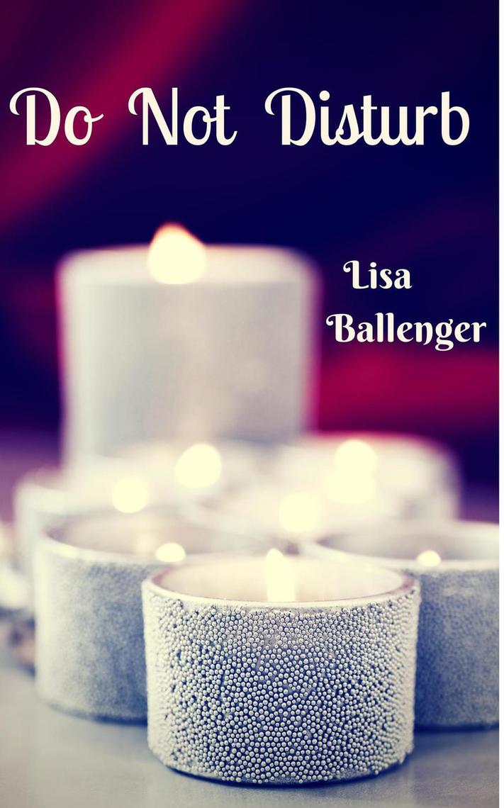 Do Not Disturb by Lisa Ballenger (Ebook) - Read free for 30 days