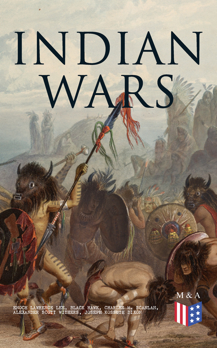 Indian Wars by Enoch Lawrence Lee, Black Hawk, Charles M. Scanlan ...