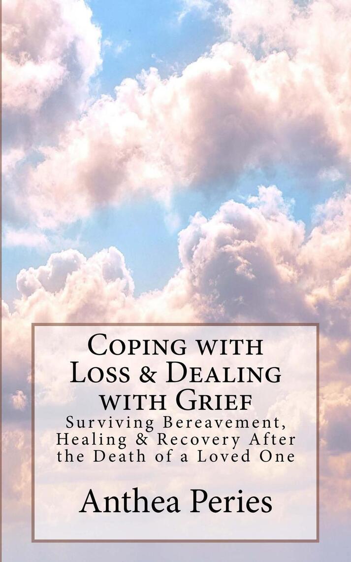 Coping with Loss & Dealing with Grief: Surviving Bereavement, Healing ...