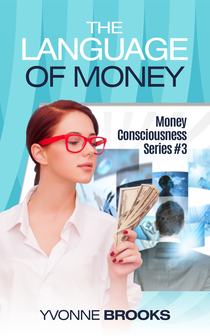 The Language of Money: Money Consciousness Series #3 by Yvonne Brooks ...