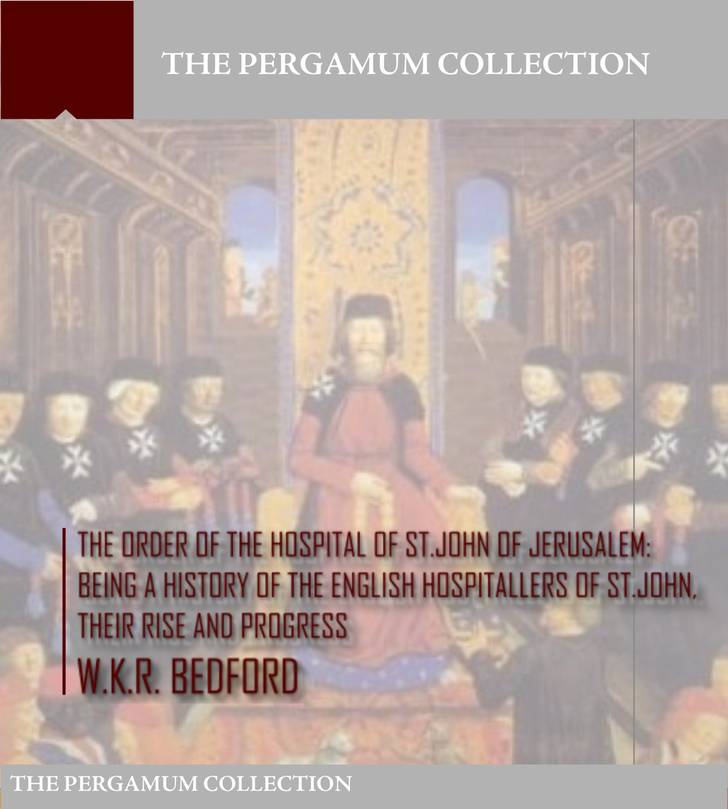 The Order of the Hospital of St. John of Jerusalem: Being a History of ...