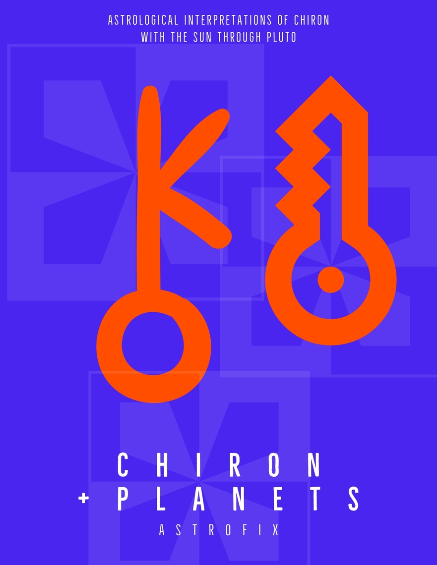 Chiron + Planets: Astrological Interpretations of Chiron with the Sun ...