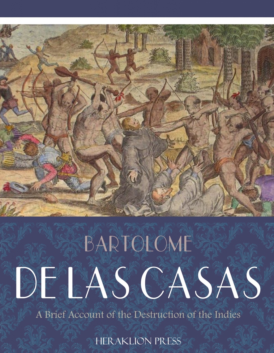 A Brief Account of the Destruction of the Indies by Bartolomé de las ...